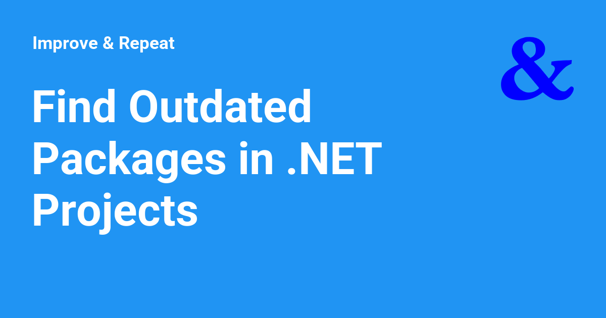 Find Outdated Packages in .NET Projects - Improve & Repeat